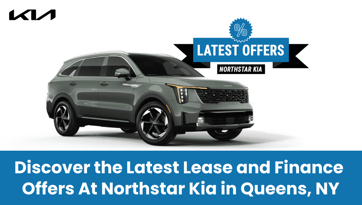 Discover the Latest Lease and Finance Offers At Northstar Kia in Queens, NY